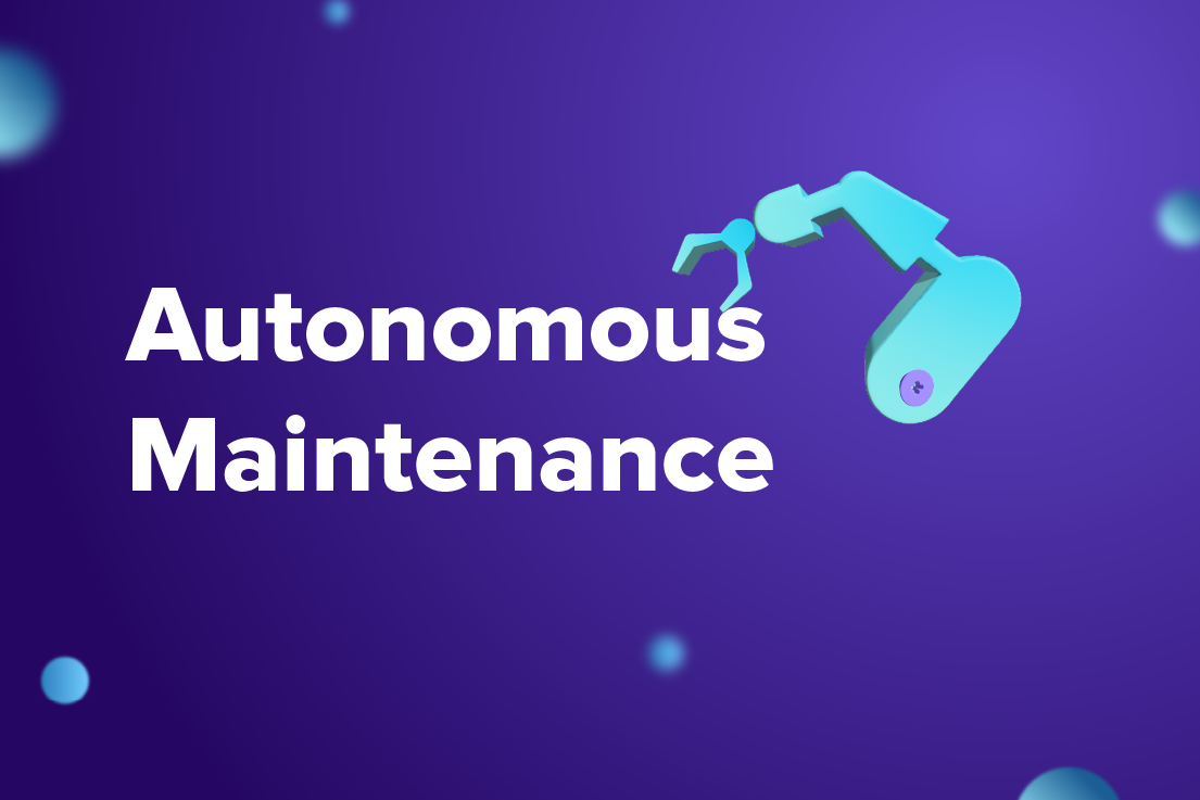 Autonomous Maintenance (AM): 7 Steps to Implement & Benefits